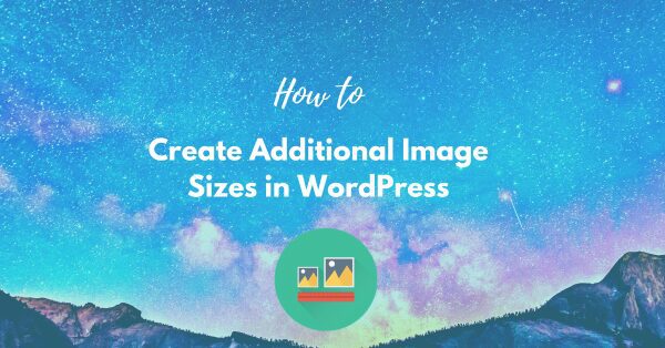 Easy Steps to Create Additional Image Sizes in WordPress - WPTiro